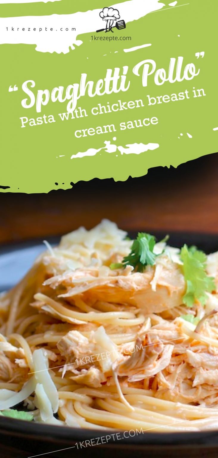 „Spaghetti Pollo“: Pasta with chicken breast in cream sauce – 1k Rezepte